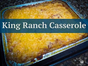 Texas Sized King Ranch Casserole with Texas Sized Taste